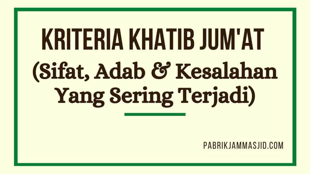 Kriteria Khatib Jumat, Sifat, Adab, & Kesalahan Yang Sering Terjadi