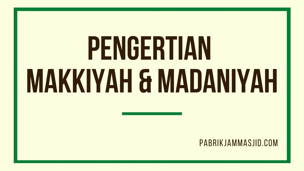 Pengertian Makkiyah Dan Madaniyah: Definisi, Ciri, Perbedaan, & Contoh